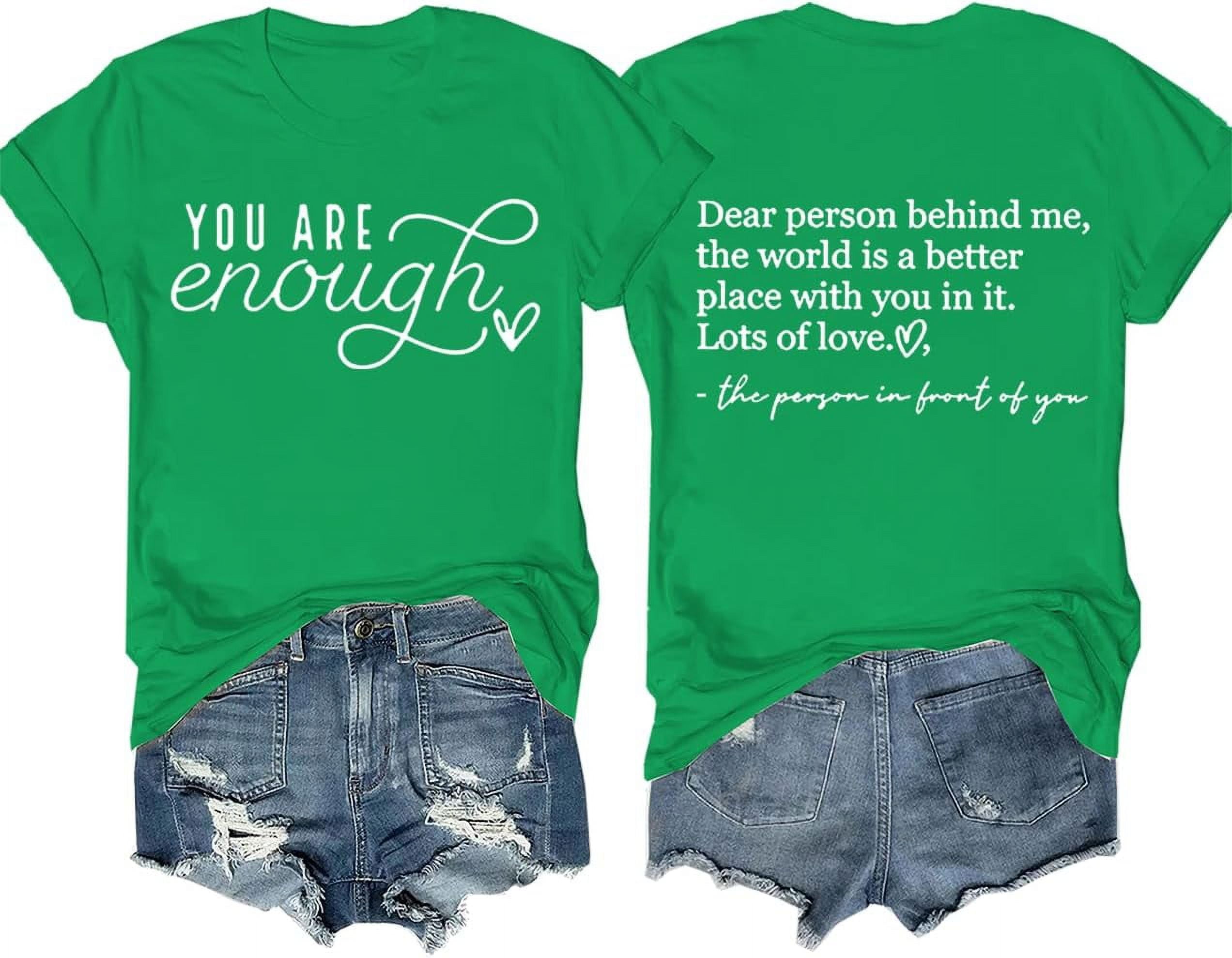You are Enough T-Shirt, The Person in Front of You T-Shirt, Dear Person ...