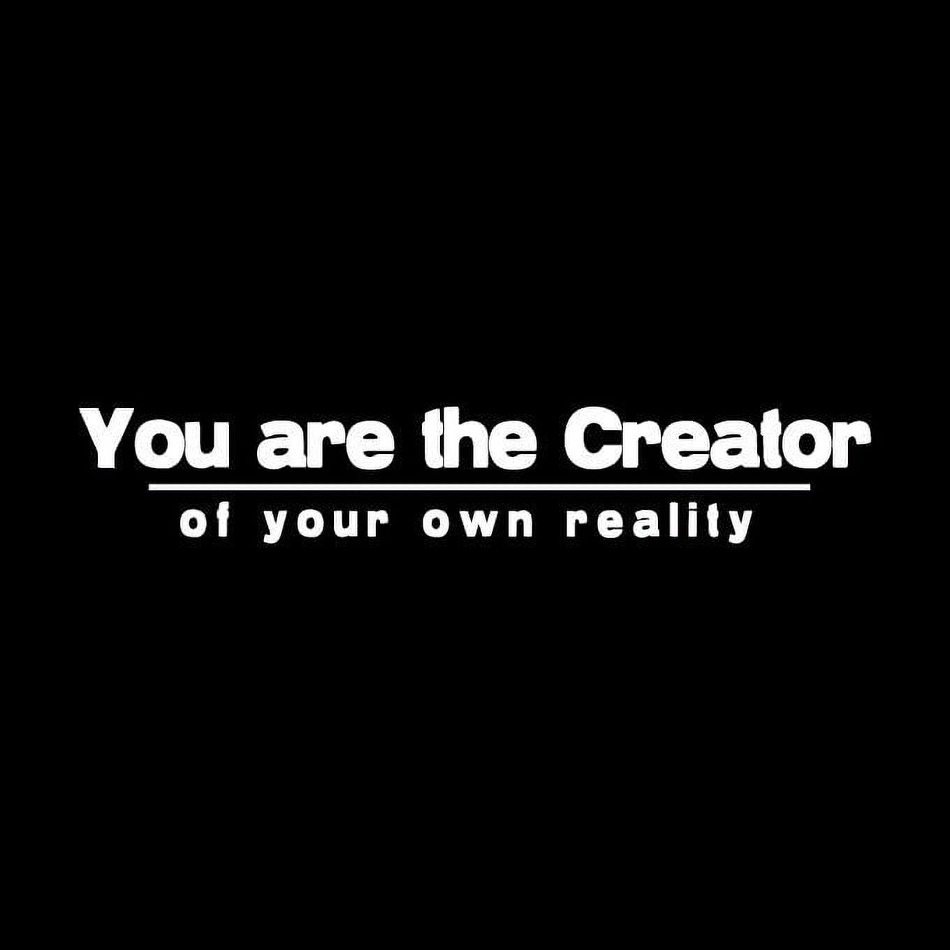 You are the Creator of Your Own Reality Vinyl Quote - Small - White ...