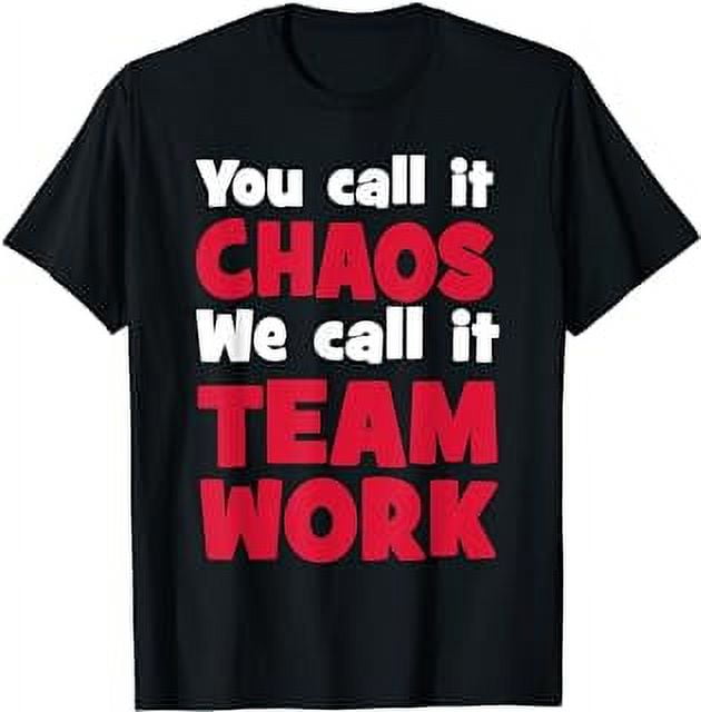 You call it Chaos, we call it Teamwork T-Shirt - Walmart.com