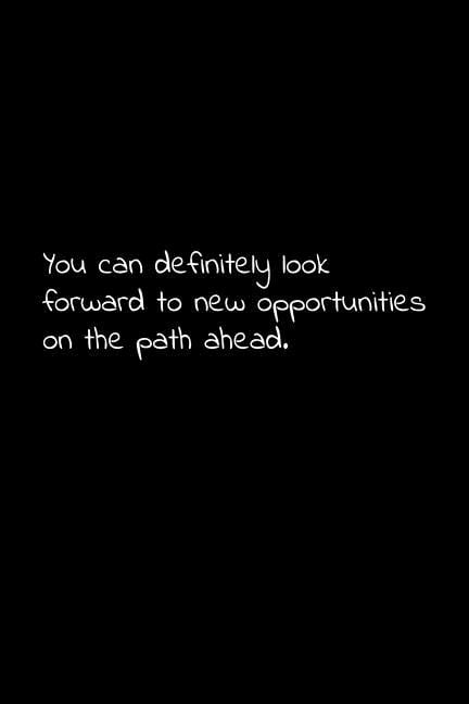 You can definitely look forward to new opportunities on the path ahead ...