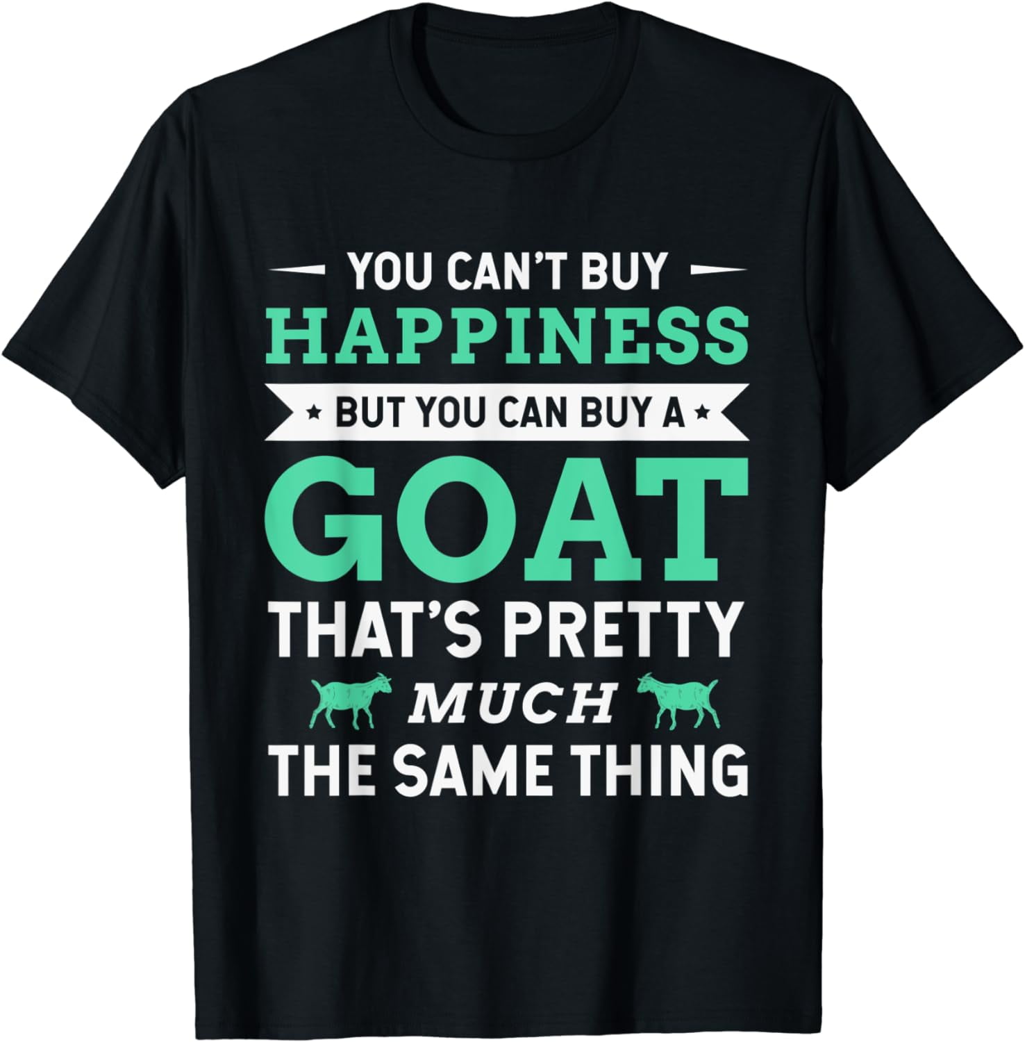 You can't buy happiness but you can buy a goat for Goat Fan T-Shirt ...