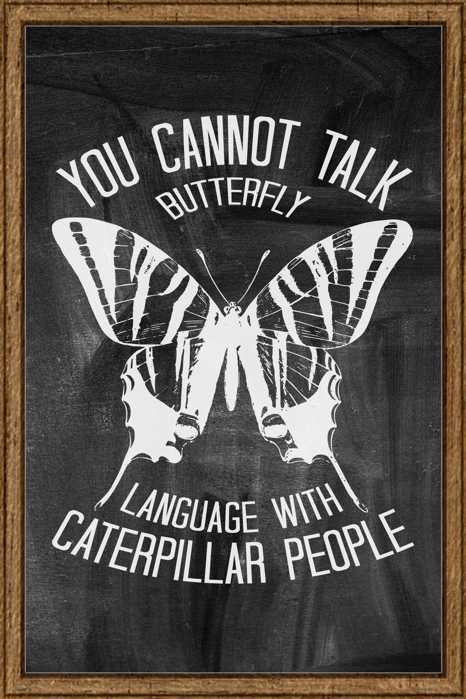 You cannot talk Butterfly with Caterpillar people Tin Sign Chalk Board ...
