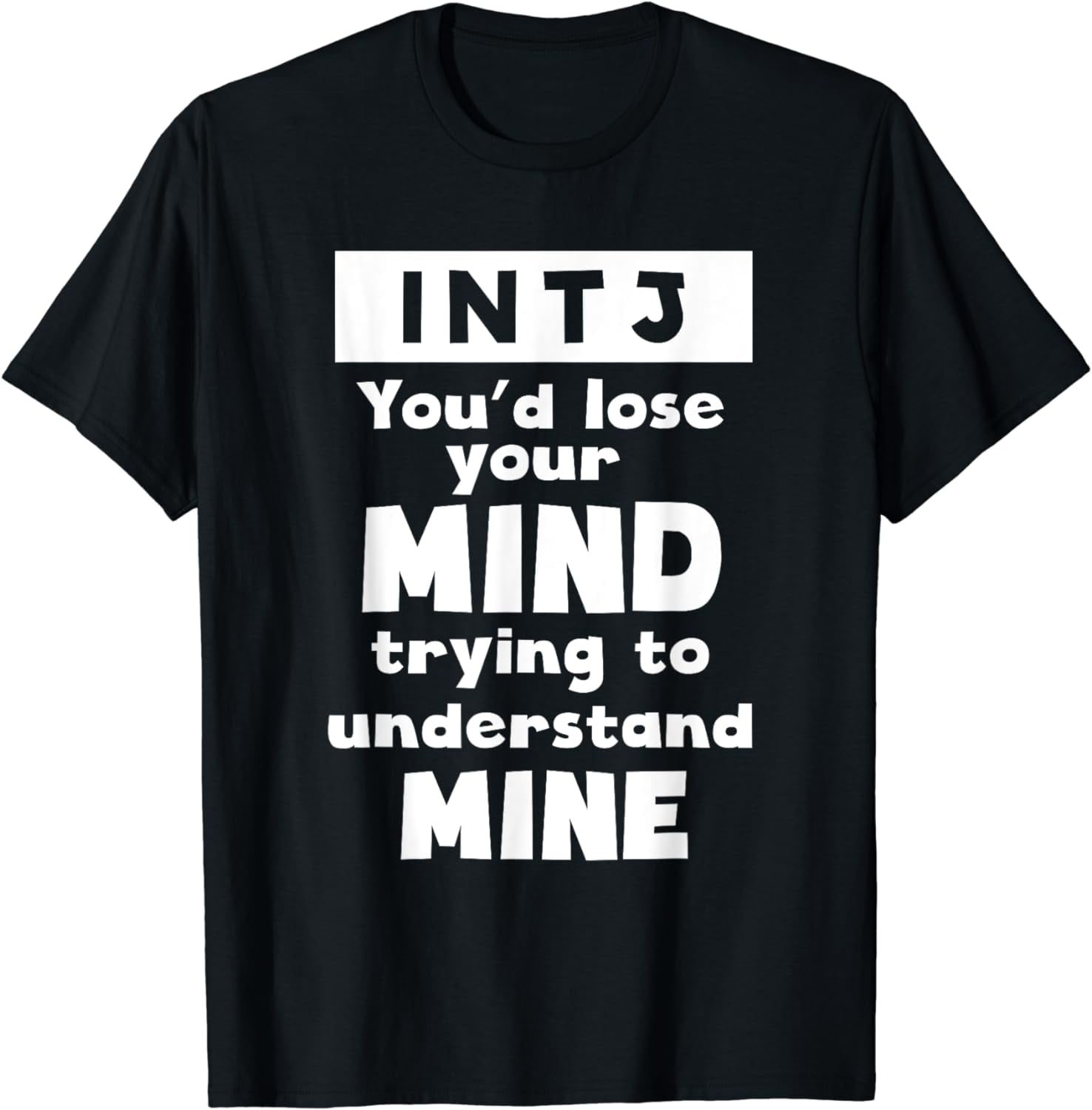 Youd Lose Your Mind Trying To Understand Mine Intj T Shirt
