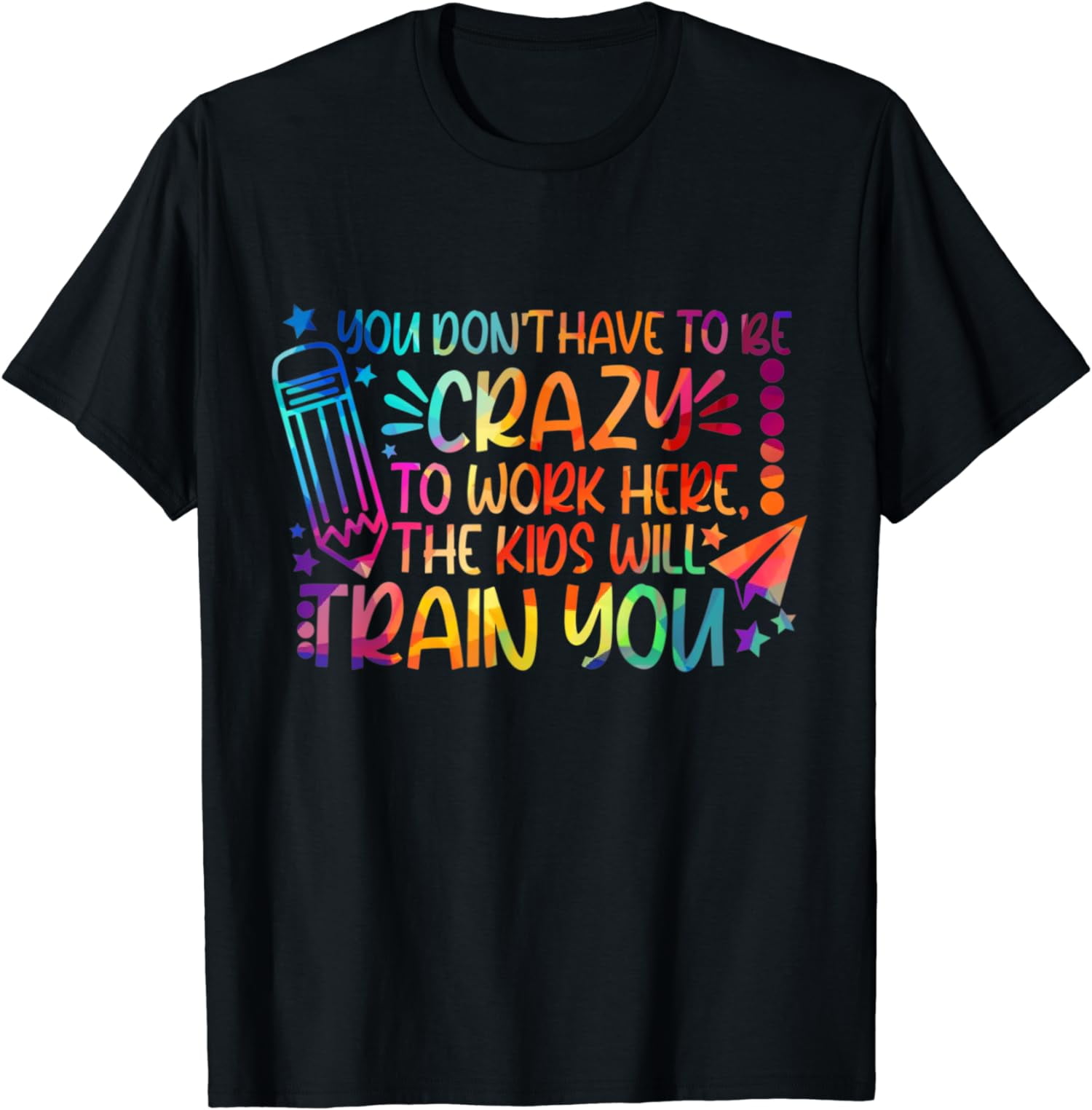 You don't have to be Crazy to work here the kids will train T-Shirt ...