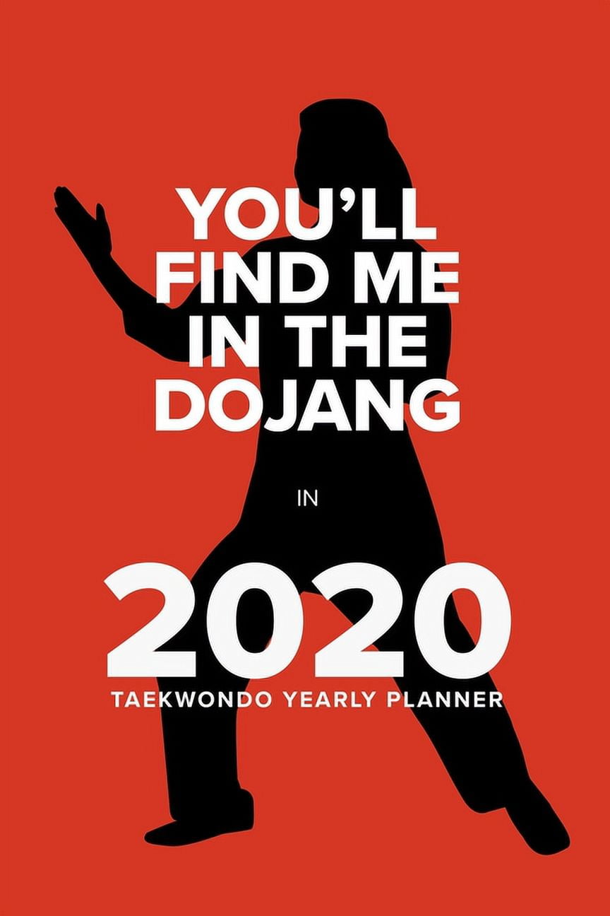 You'll Find Me In The Dojang In 2020 - Taekwondo Yearly Planner : Week ...