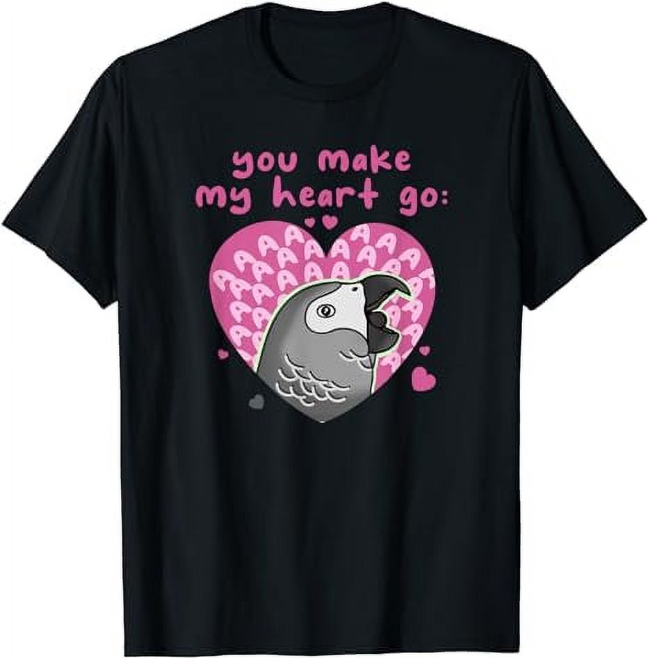 You make My Heart go AAAAA African Grey Parrot Birb Lover T-Shirt ...