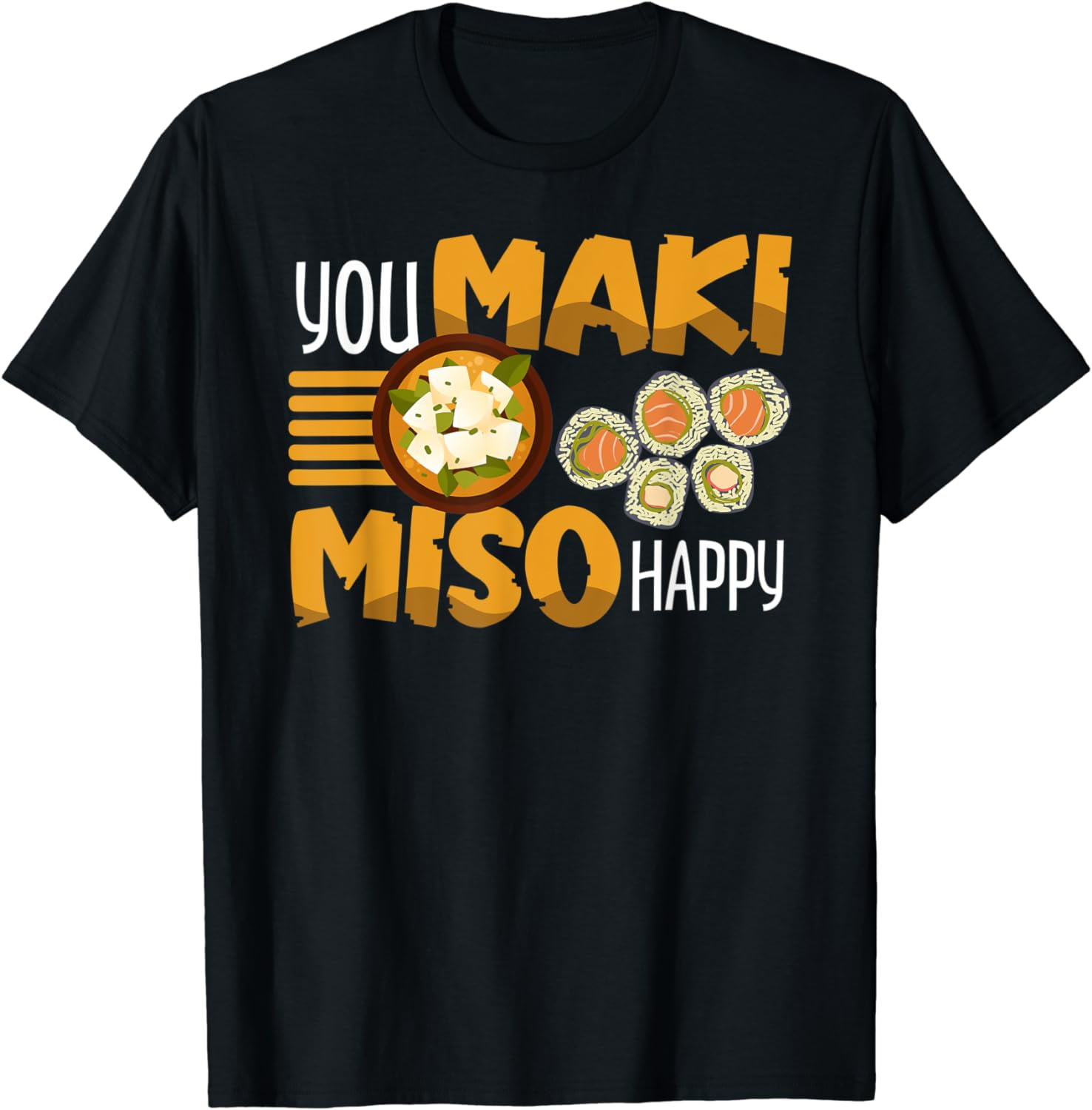 You make miso happy for a Sushi Lover Japanese funny sushi T-Shirt ...