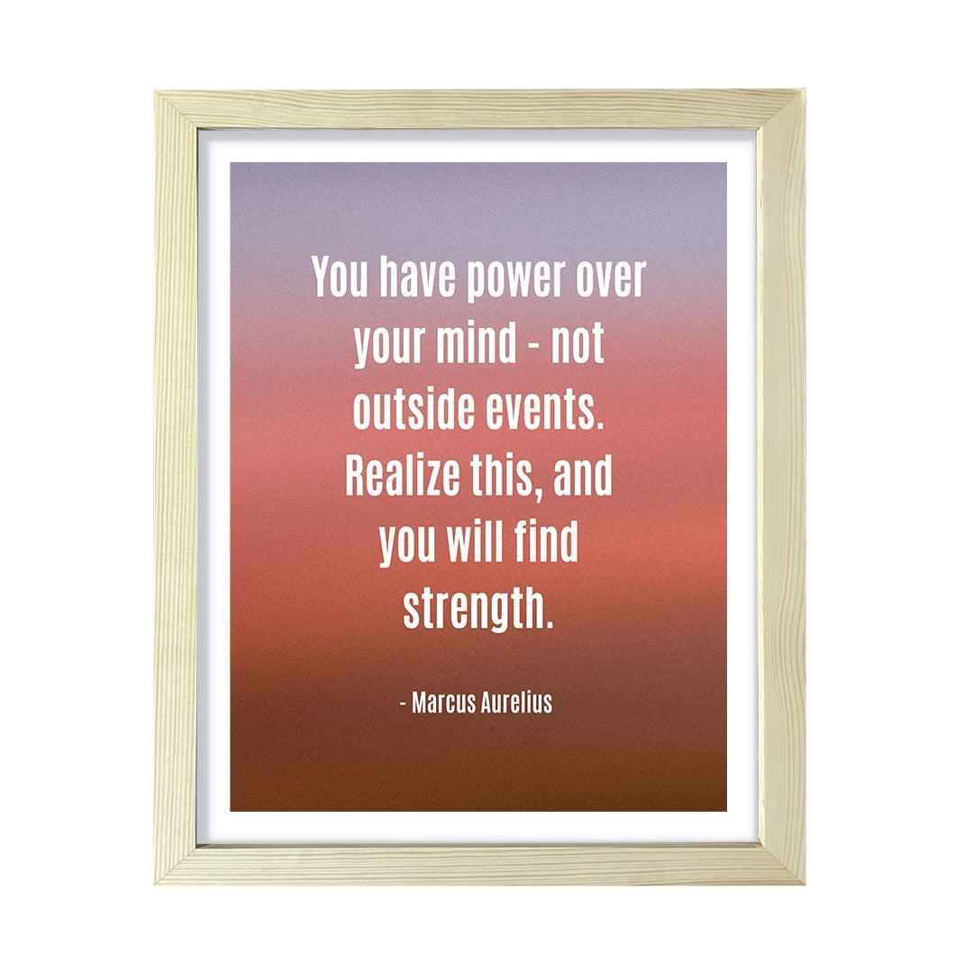 You have power over your mind - not outside events. Realize this, and ...