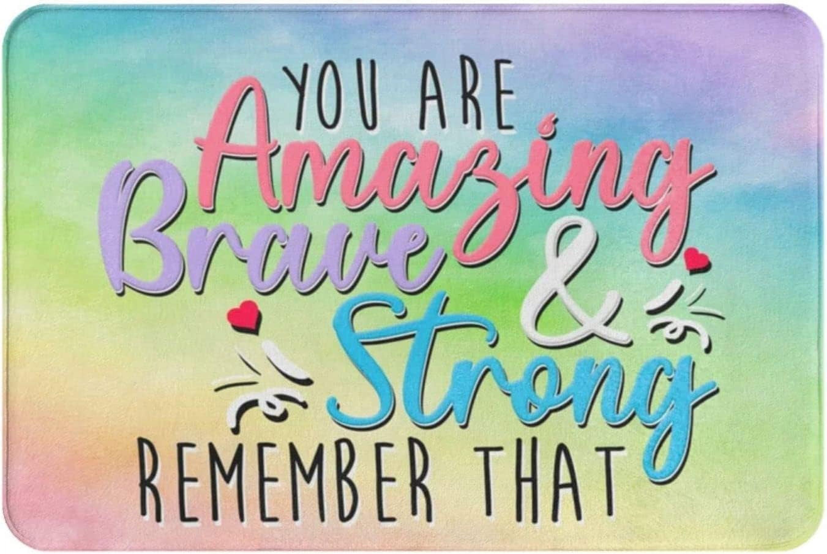 You're Amazing Brave & Strong Remember That Non-Slip Absorbent Resist ...