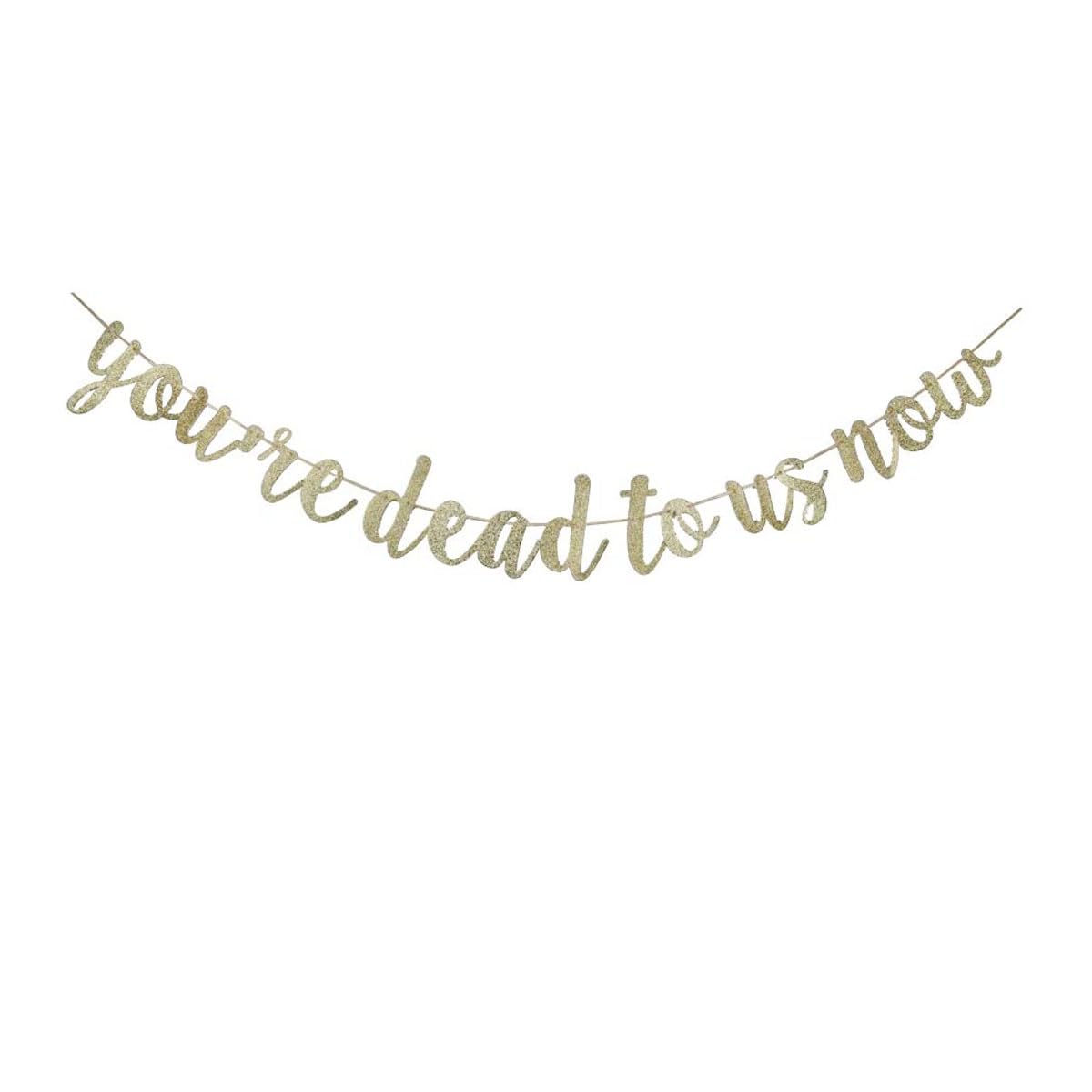 You're Dead to Us Now Banner, Gold Paper Sign for Goodbye/Bye Felicia ...