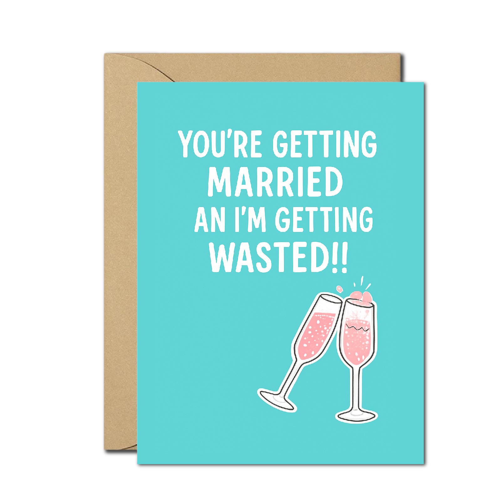 You're Getting Married and I'm Getting Wasted Greeting Card - Humorous ...