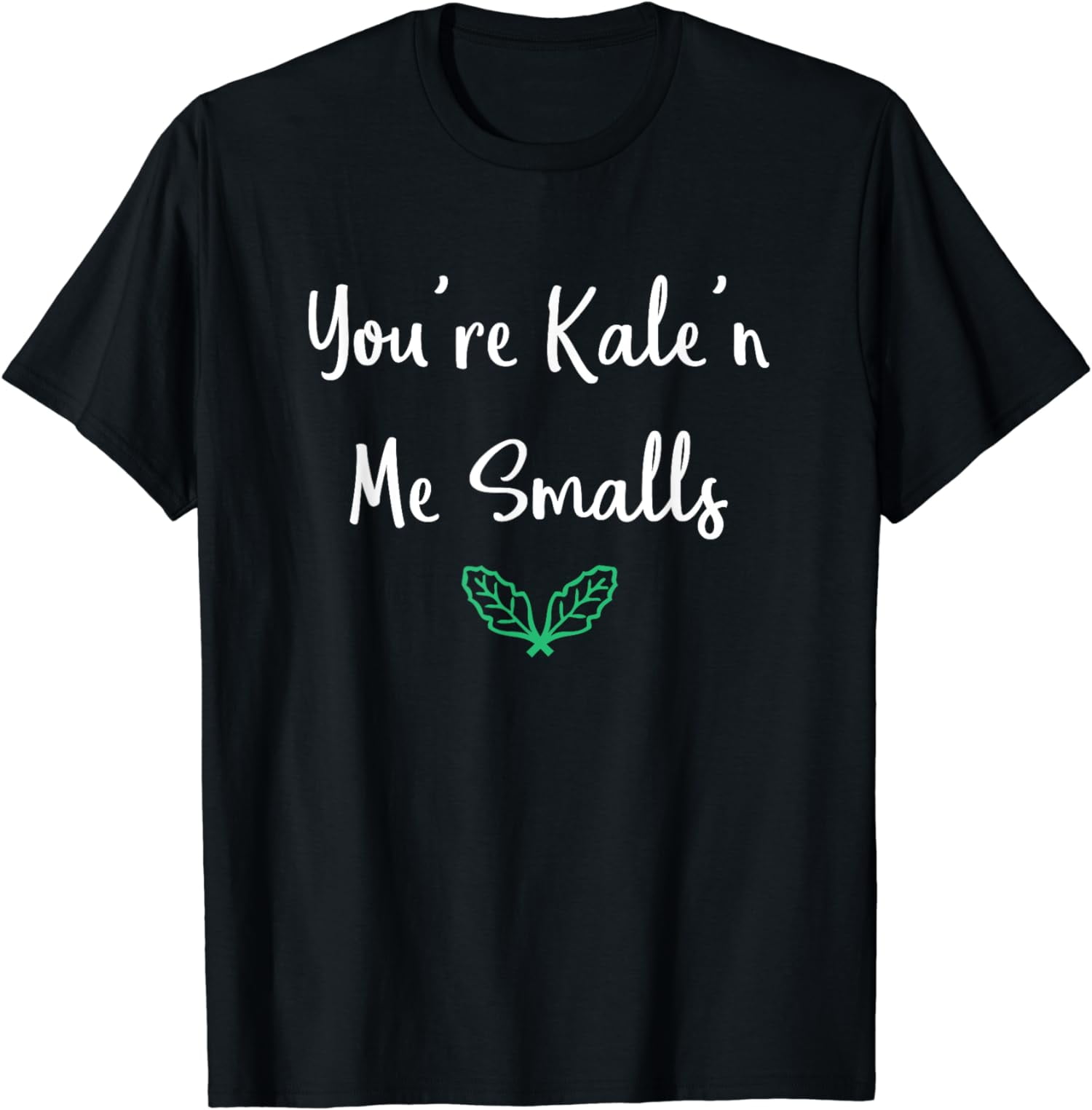 You're Kale'n Me Smalls T Shirt Kale Lovers Tee - Walmart.com