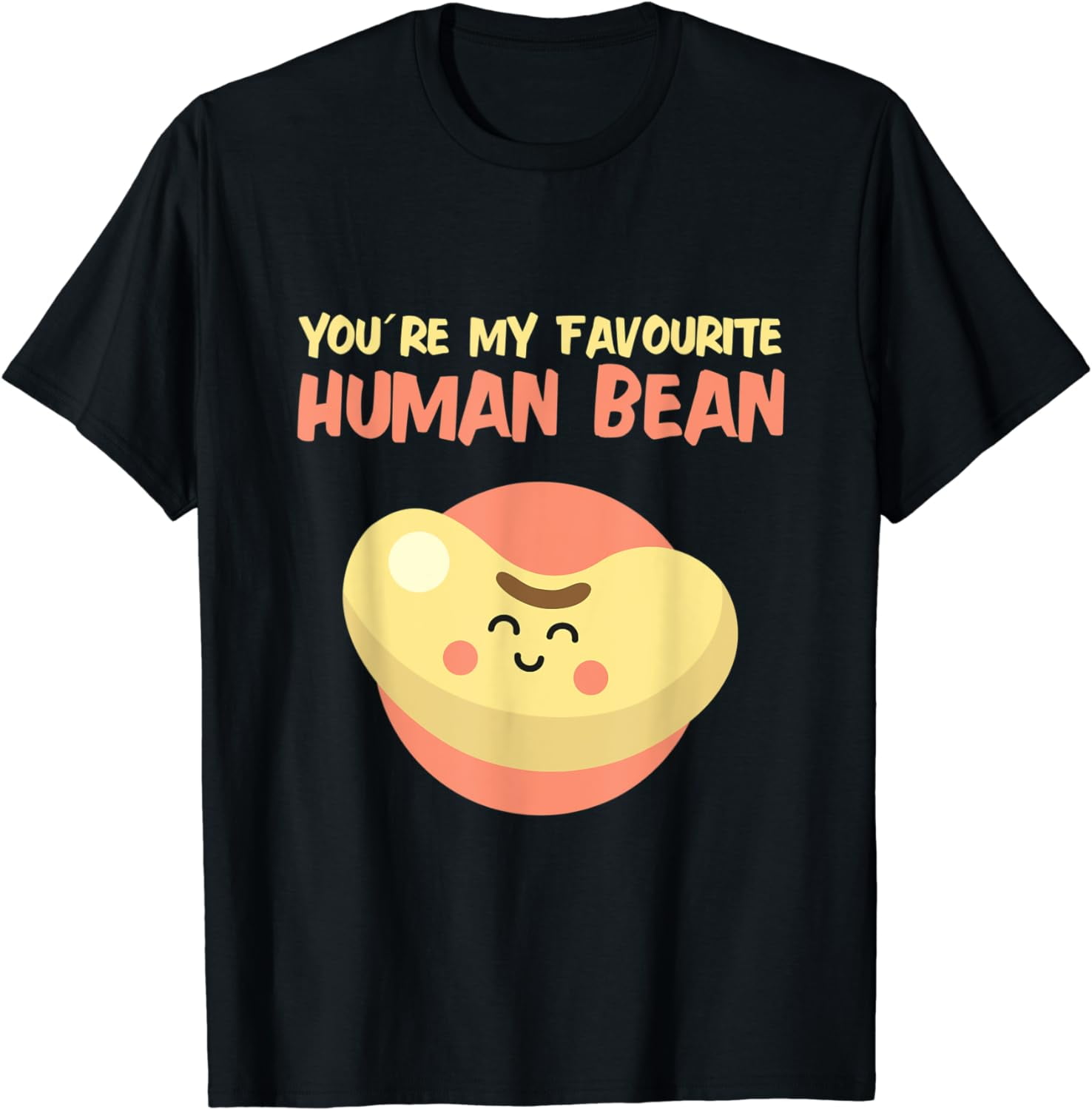 You're My Favorite Human Bean - Funny Food T-Shirt - Walmart.com