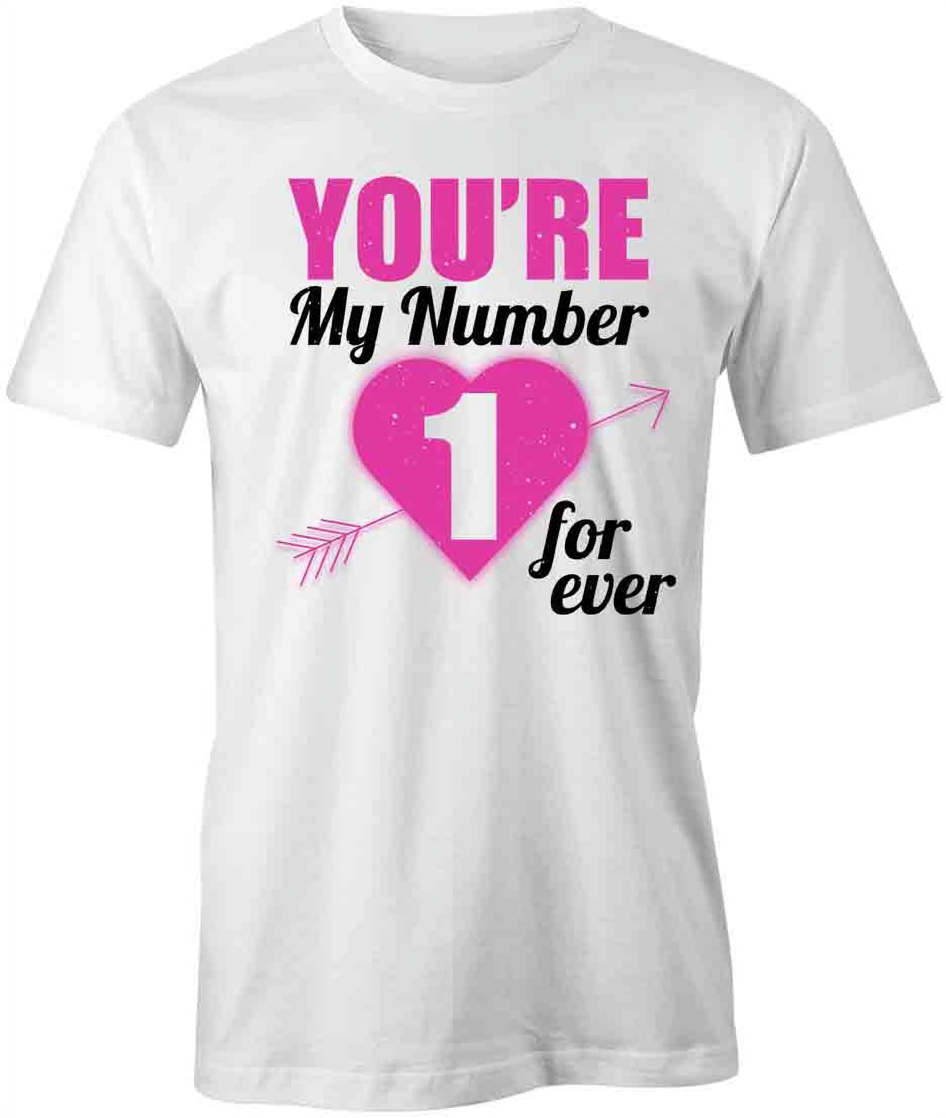 You're My Number 1 Forever T-Shirt | Funny Romantic White Tee Gift ...