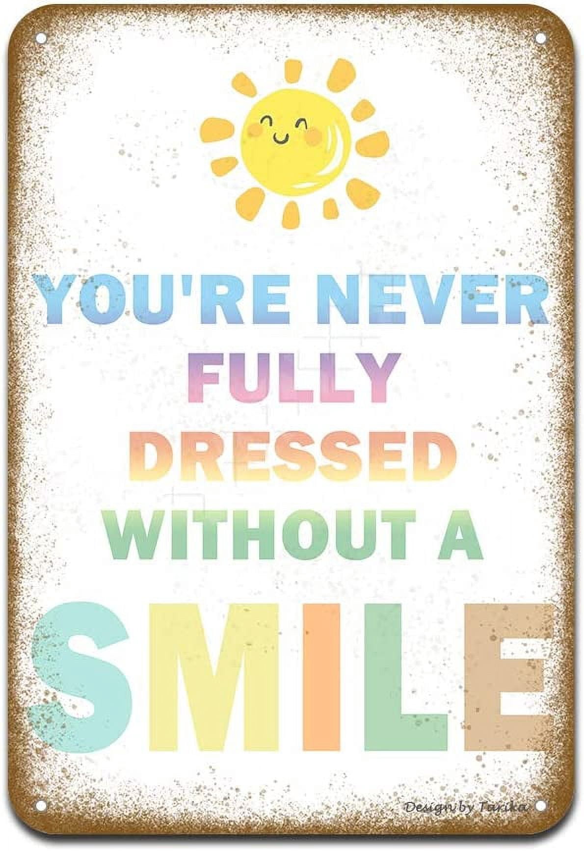You're Never Fully Dressed Without A Smile I Will Dream Big Funny ...