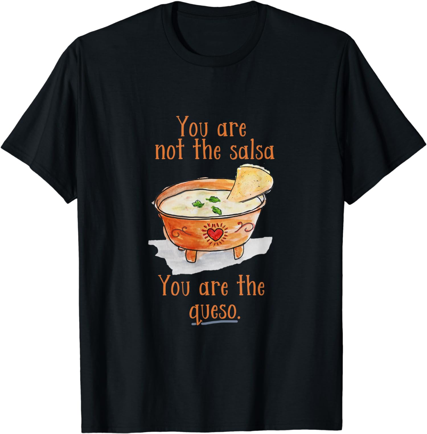 "You're Not the Salsa; You're the Queso" Cute, Funny, Cheesy T-Shirt ...