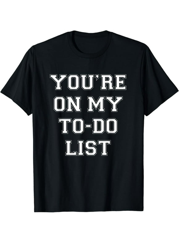 You Re My To Do List Shirt