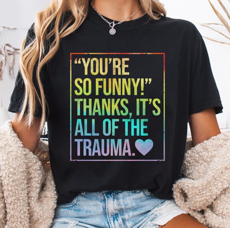 You're So Funny Thanks It's All The Trauma Mental Health Sarcastic ...