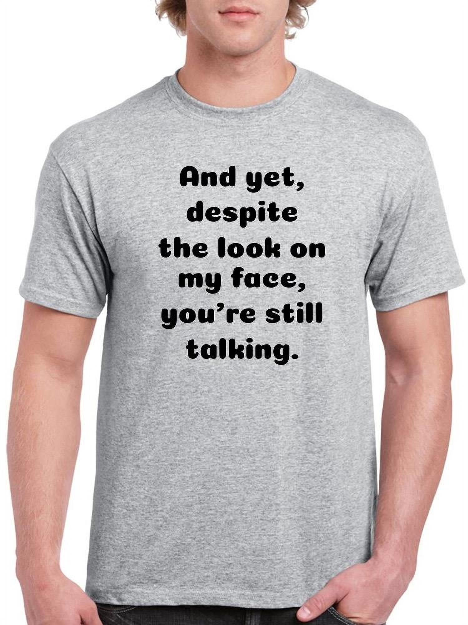 You're Still Talking T-Shirt Men -Smartprints Designs, Male Medium ...