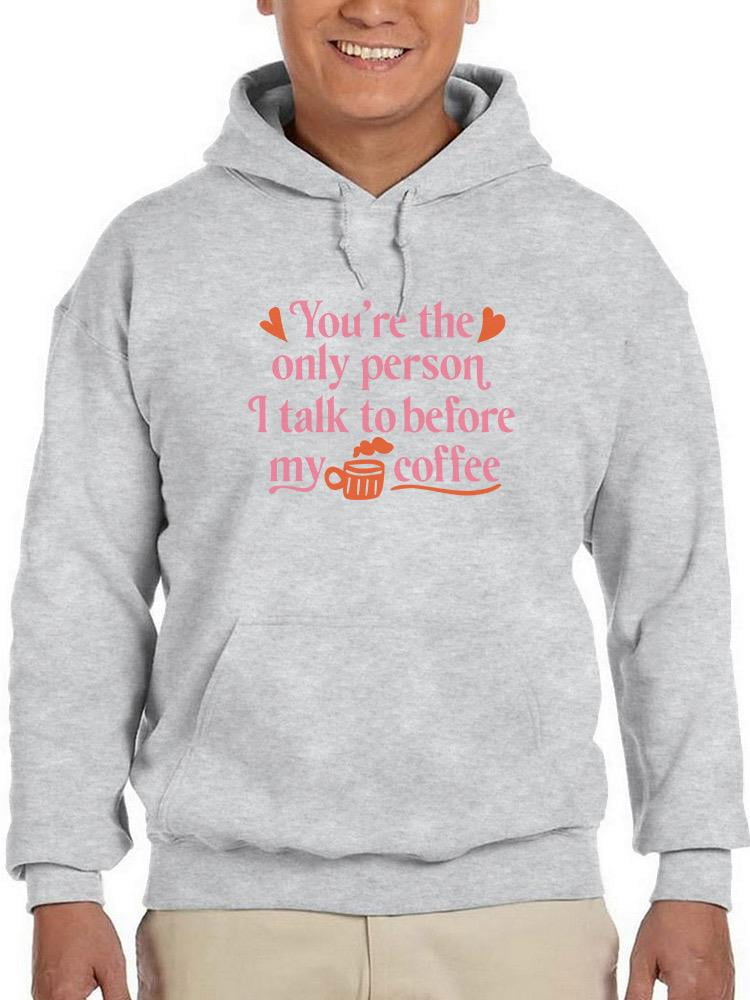 You're The Only Person I Talk To Hoodie Men -Smartprints Designs, Male Medium - Walmart.com