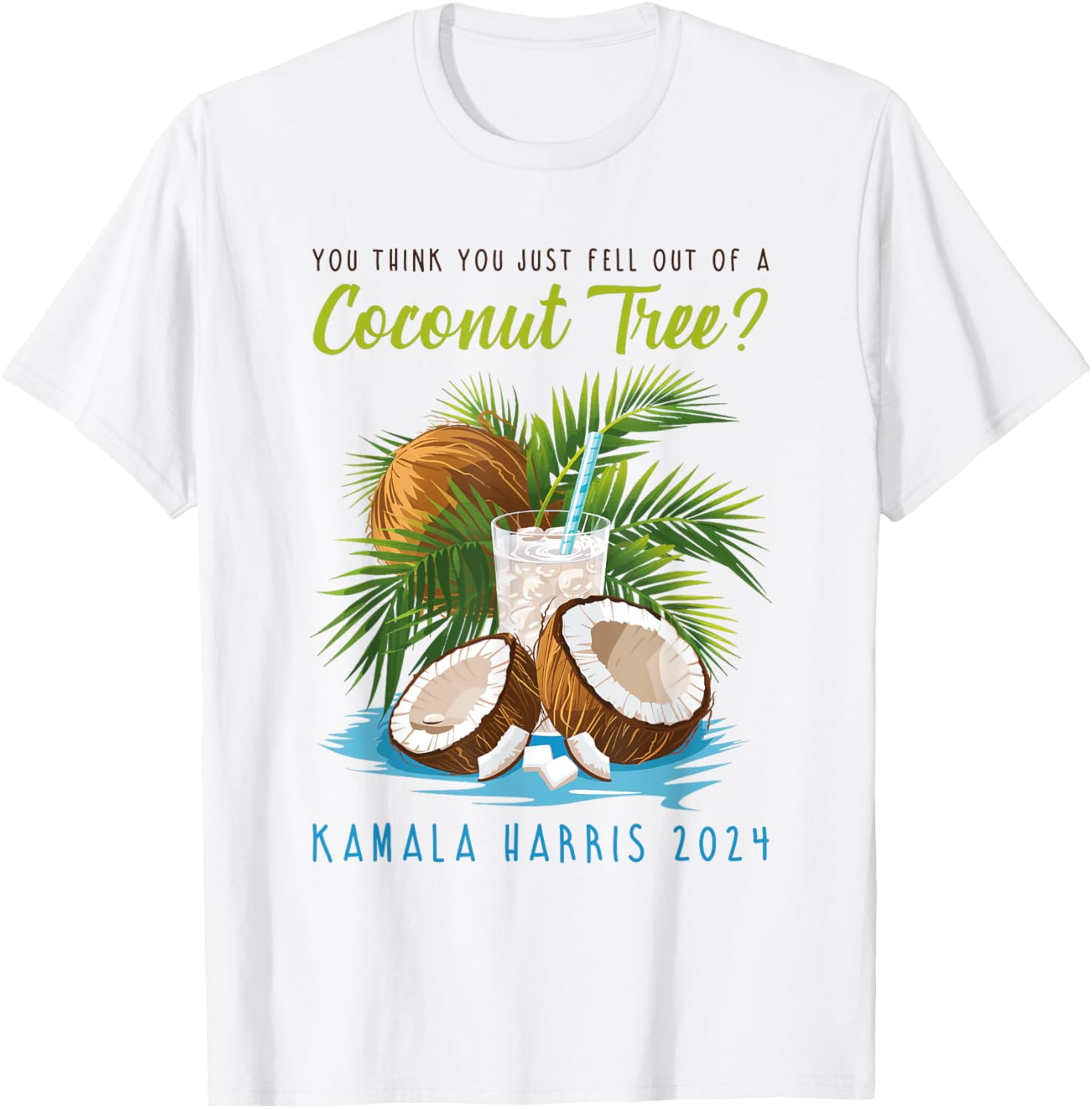 You think you just fell out of a Coconut Tree Kamala Harris T-Shirt ...