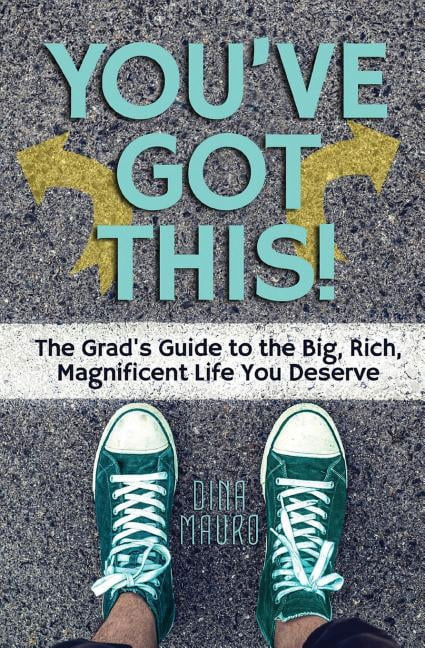 You've Got This!: The Grad's Guide to the Big, Rich, Magnificent Life ...
