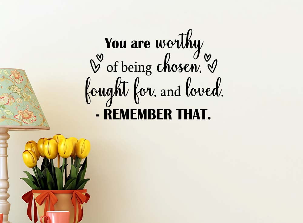 You are worthy of being chosen fought for and loved 23 x 15 Vinyl Wall ...