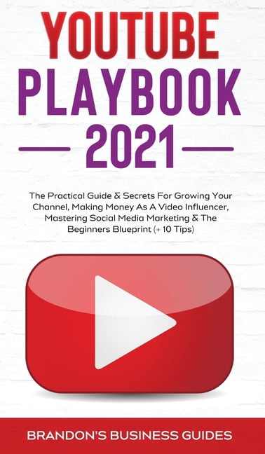 YouTube Playbook 2021 : The Practical Guide & Secrets For Growing Your ...
