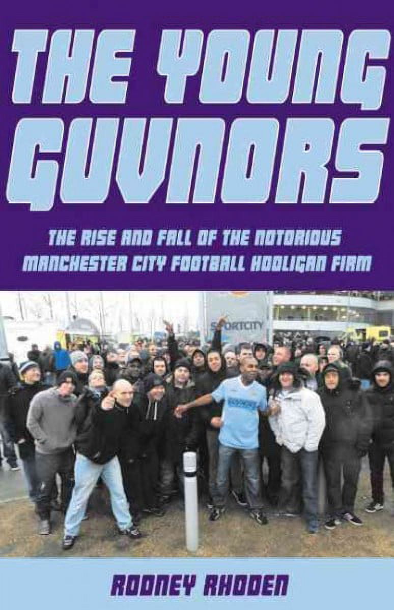 Young Guvnors : The Rise & Fall of the Notorious Manchester City ...