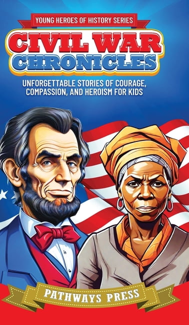 Young Heroes of History Civil War Chronicles: Unforgettable Stories of ...