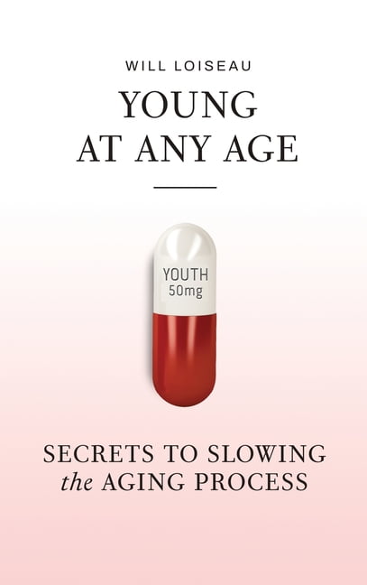 Young at Any Age: Secrets to Slowing the Aging Process, (Hardcover ...