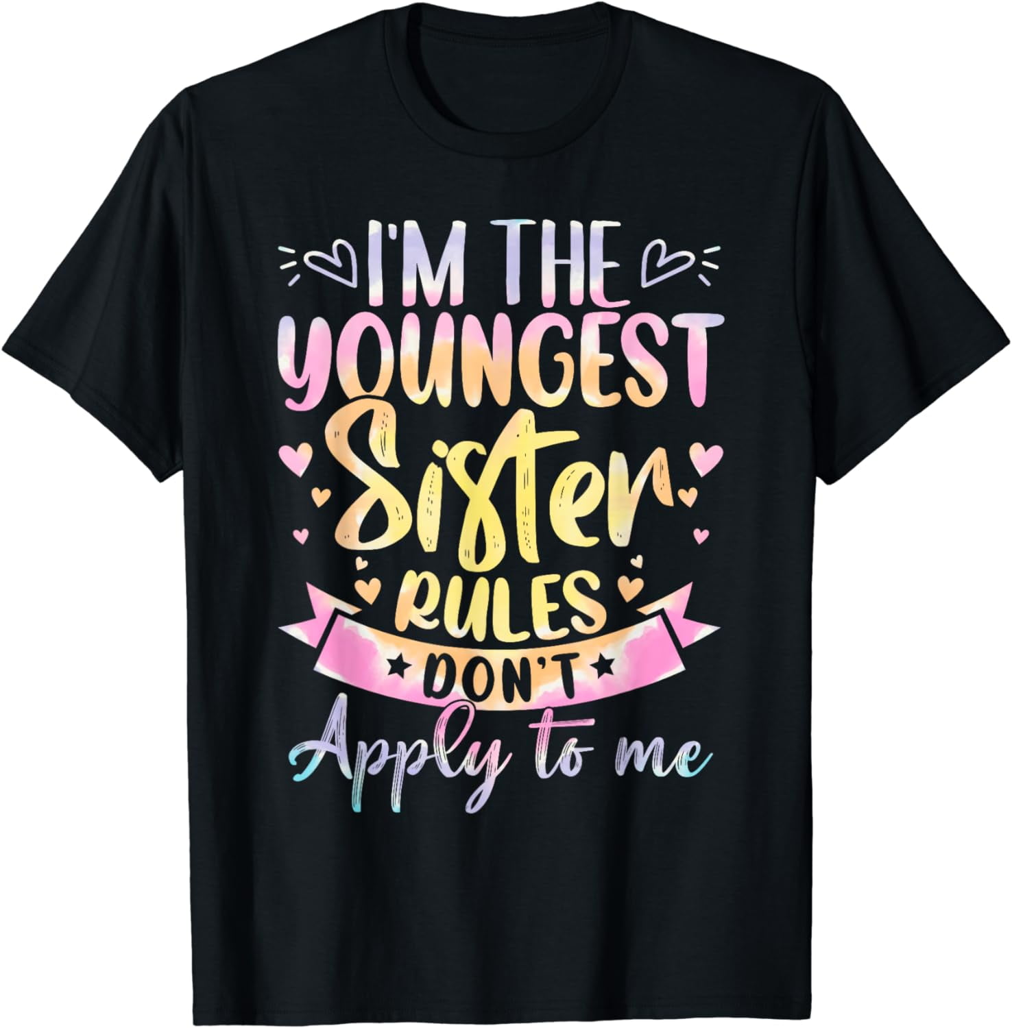 Youngest Sister Rules Don't Apply To Me Tie Dye Funny Sister Funny Creative Graphic T-Shirt ...