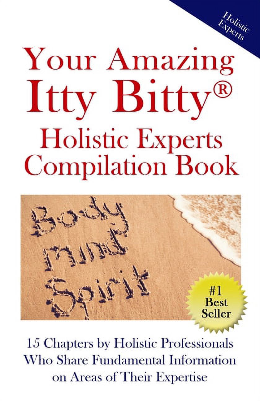 Your Amazing Itty Bitty(R) Holistic Experts Compilation Book : 15 ...