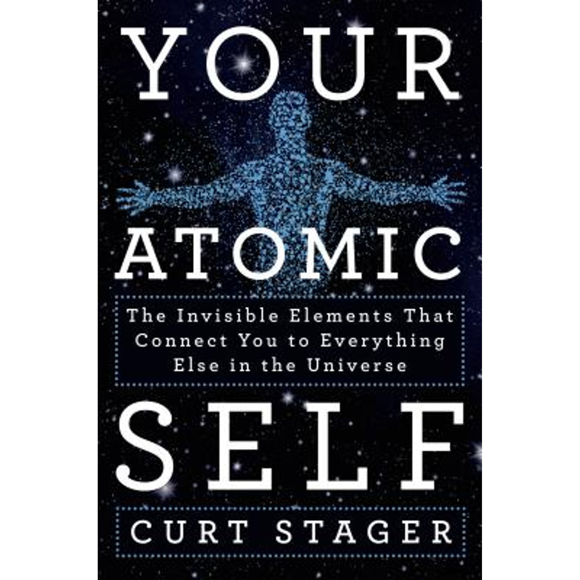 Your Atomic Self: The Invisible Elements That Connect You to Everything ...