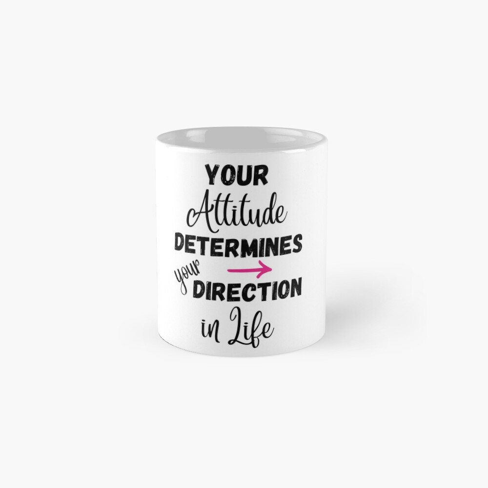 Your Attitude Determines Your Direction In Life Design Classic Mug ...