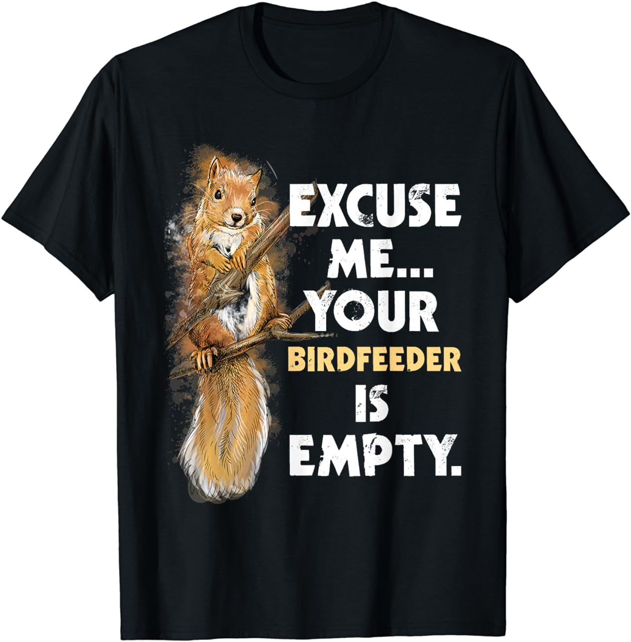 Your Birdfeeder Is Empty - Funny Squirrel Lover Rodent T-Shirt ...