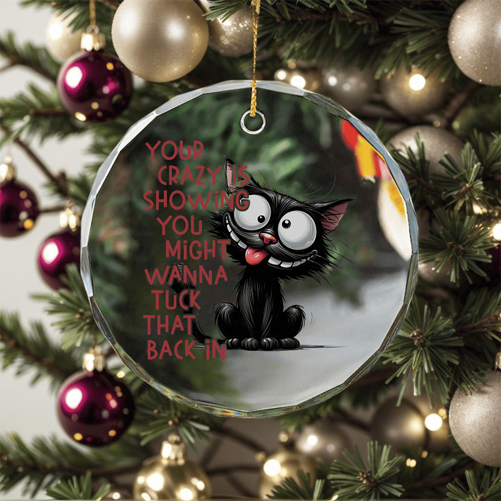 Your Crazy is Showing You Might Wanna Tuck That Back in Cat Ornament ...