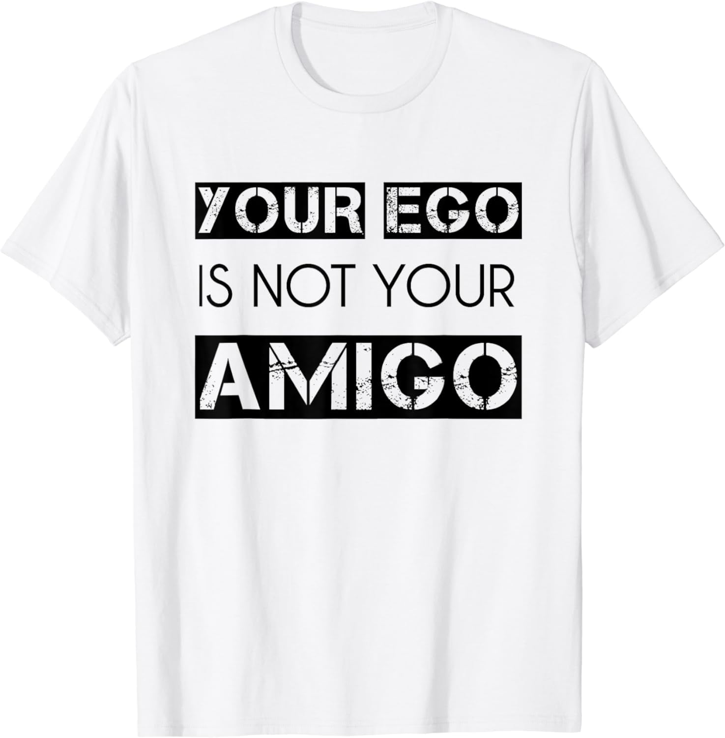 Your Ego Is Not Your Amigo Shirt - Walmart.com