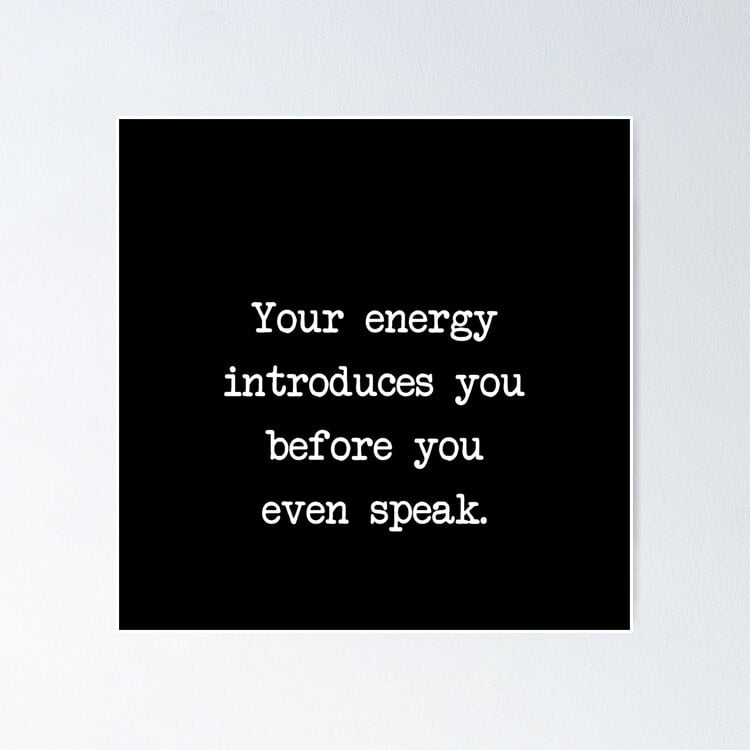 Your Energy Introduces You Before You Even Speak. Poster- Unframed ...