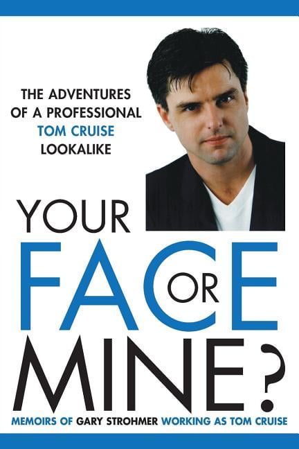 Your Face or Mine - the Adventures of a Professional Tom Cruise ...