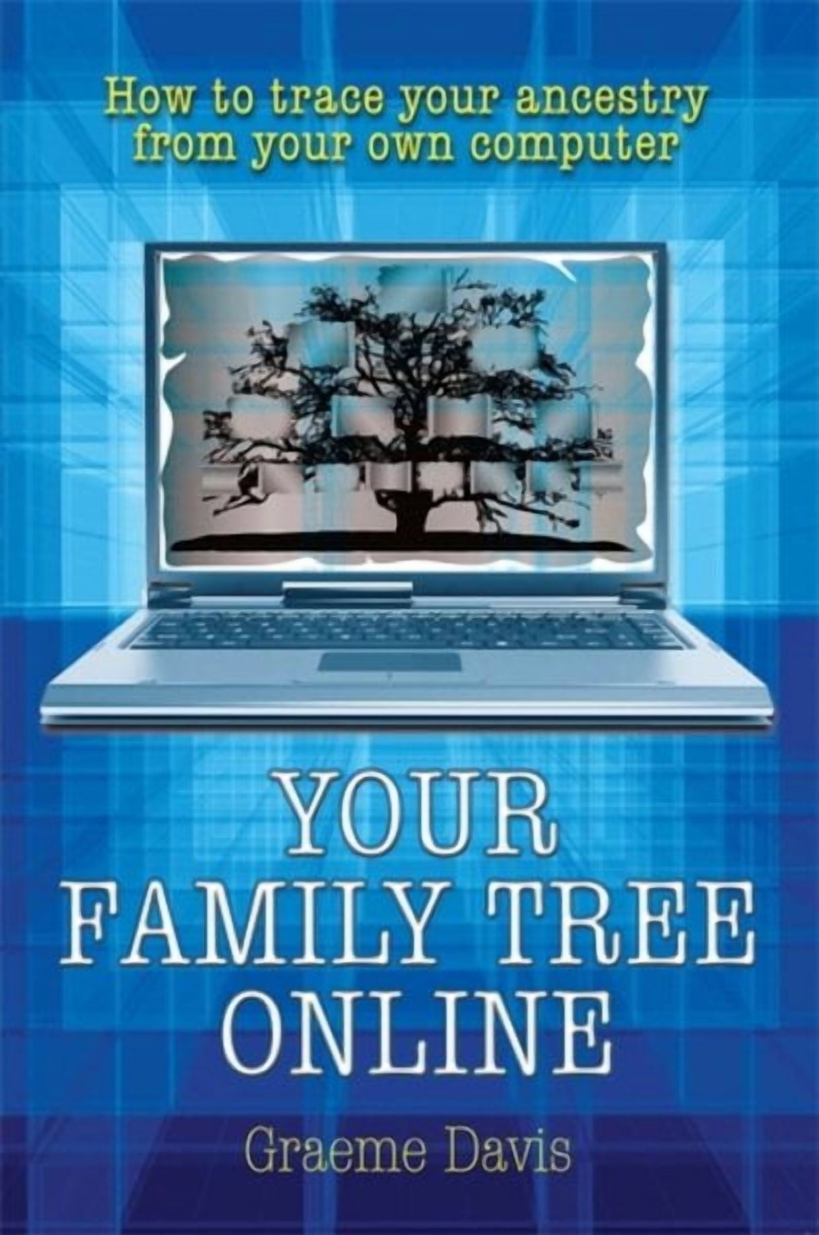 Your Family Tree Online : How to Trace Your Ancestry from Your Own ...