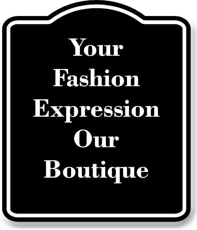 Your Fashion Expression Our Boutique BLACK Aluminum Composite Sign 20 ...