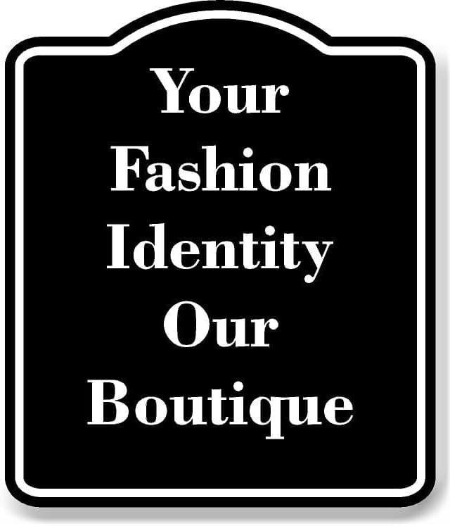 Your Fashion Identity Our Boutique BLACK Aluminum Composite Sign 20 ...