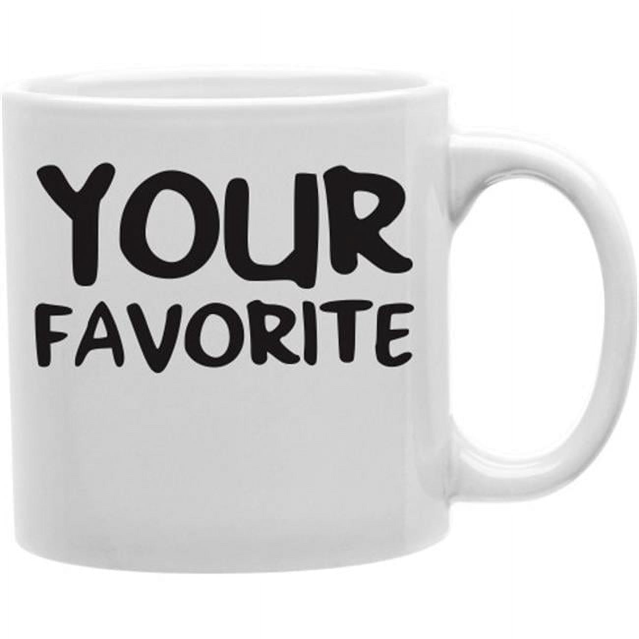 Your Favorite 11 Oz Ceramic Coffee Mug