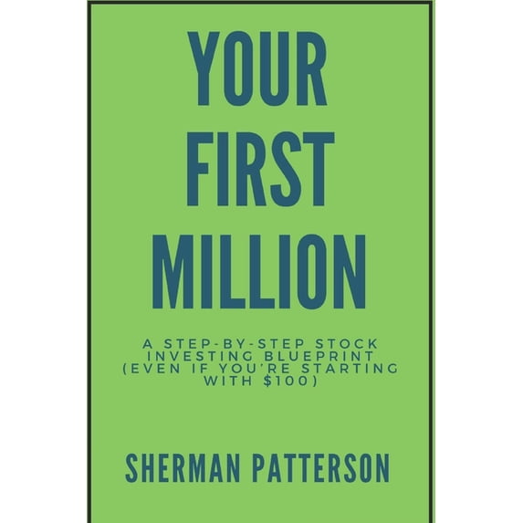 Your First Million: A Step-by-Step Stock Investing Blueprint (Even If ...