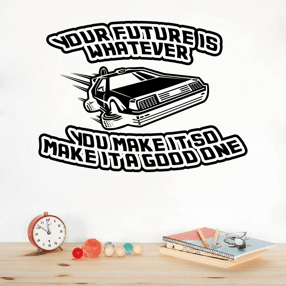 Your Future Is Whatever You Make It So Make It A Good One Self ...