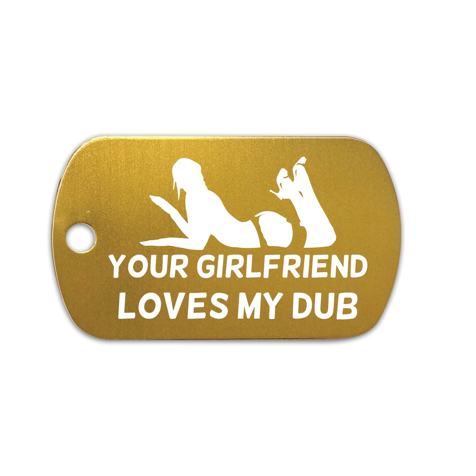 Your Girlfriend Loves My Dub GI Dog Tag Aluminum Keychain - Gold ...