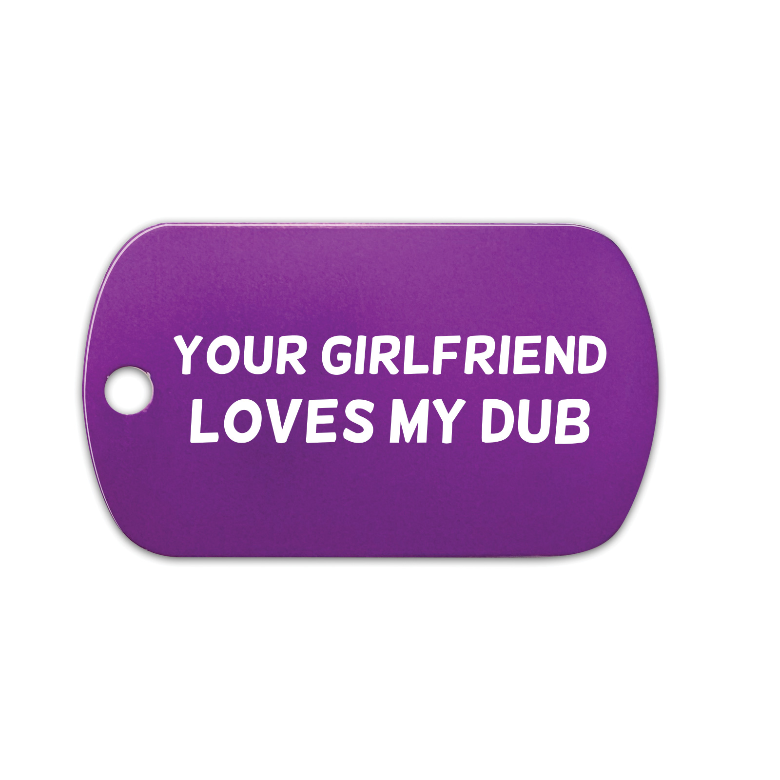 Your Girlfriend Loves My Dub V2 GI Dog Tag Aluminum Keychain #2 ...