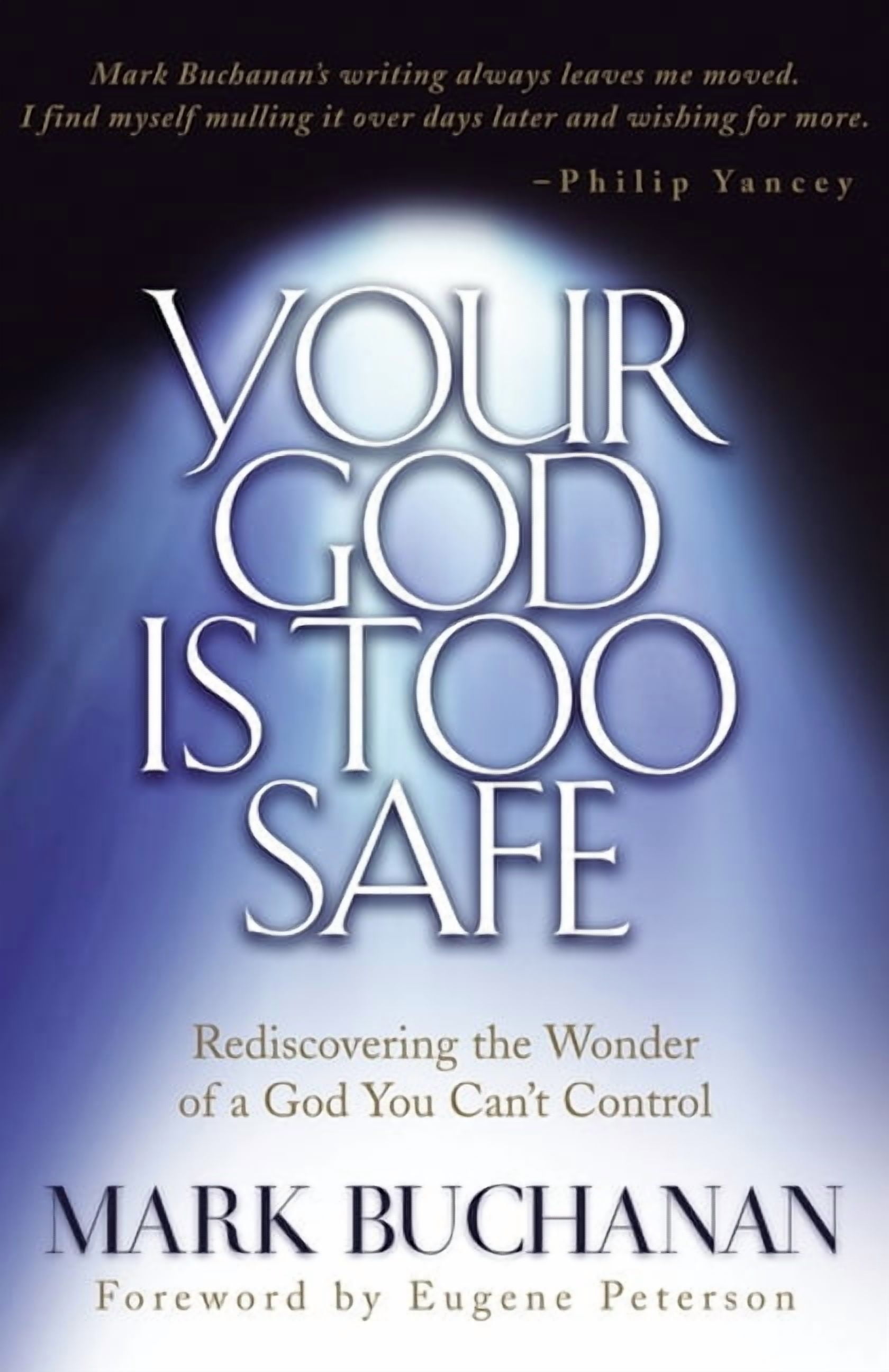 Your God is Too Safe : Rediscovering the Wonder of a God You Can't ...