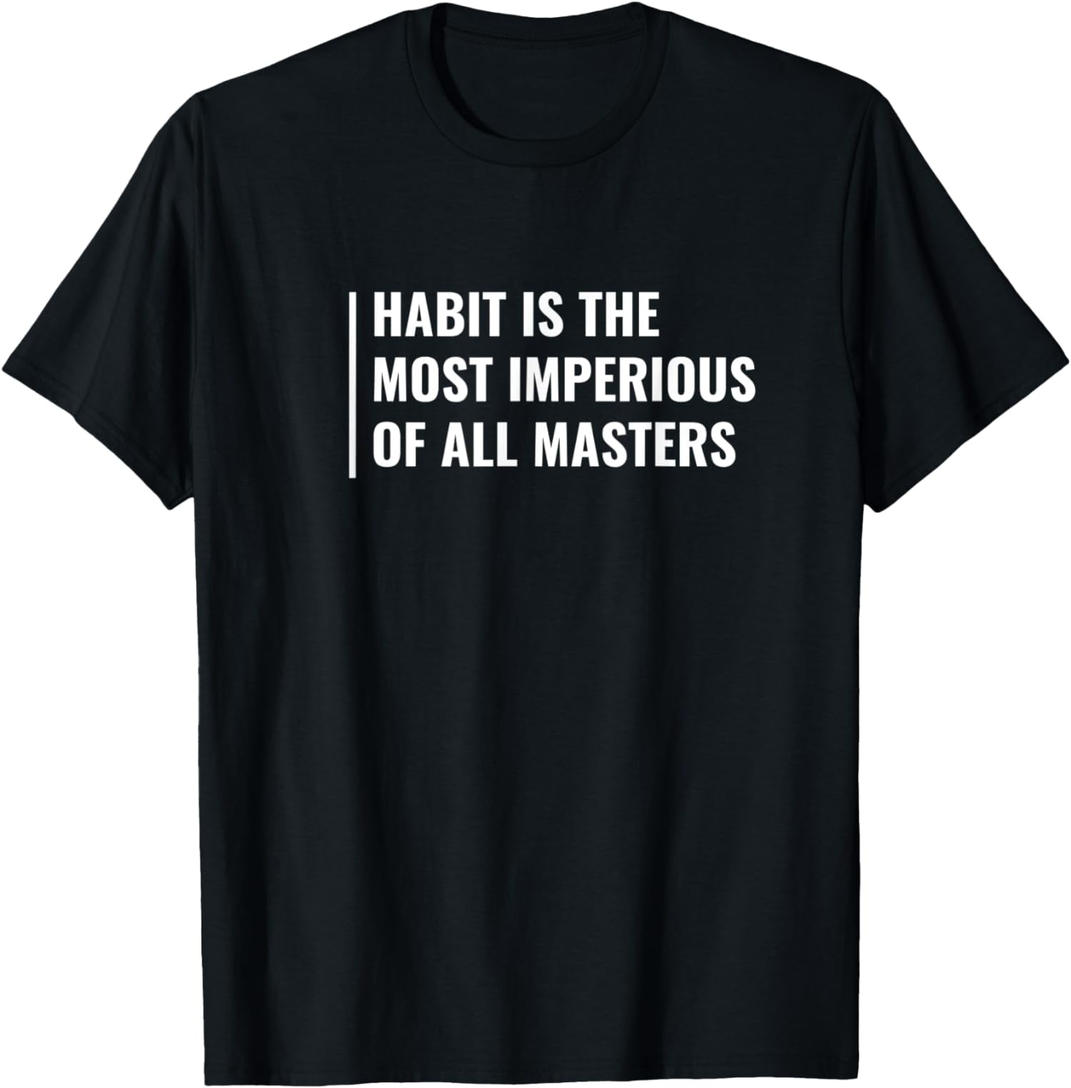 Your Habit is Your Master. Habits Quote T-Shirt - Walmart.com